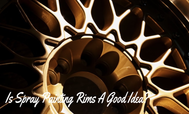 Is Spray Painting Rims A Good Idea: 5 Reasons Why Its Popular
