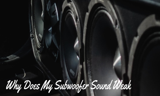 6 Why Does My Subwoofer Sound Weak Reasons Explained