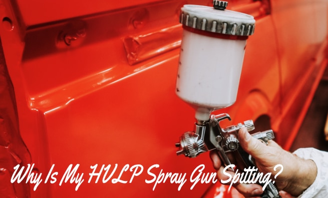 7 Reasons Explaining Why Is My HVLP Spray Gun Spitting